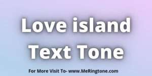Love island Text Tone Download with Ovie Massage Text Tone